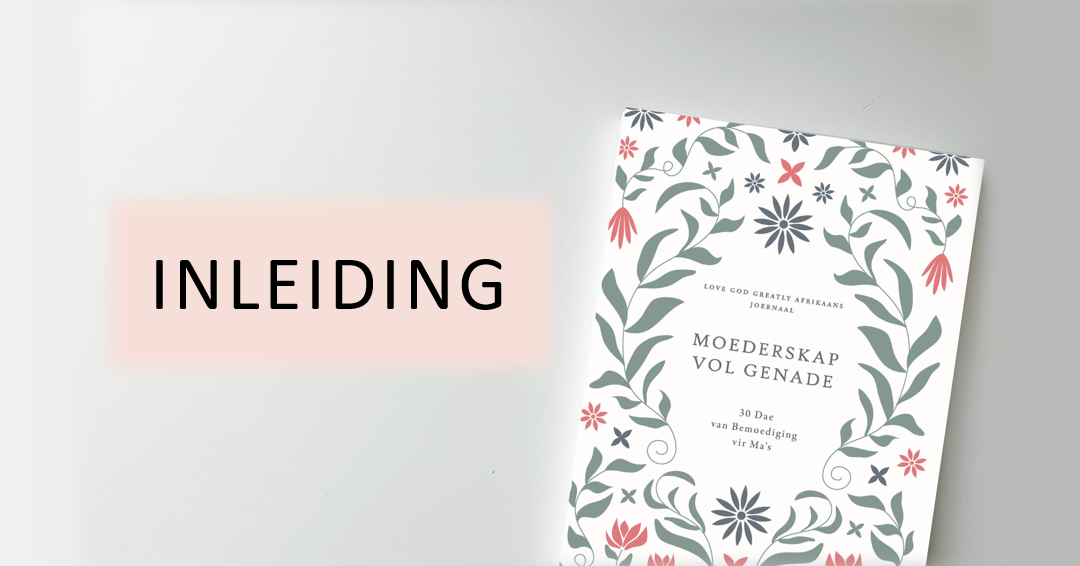 Moederskap vol Genade - Inleiding - LGG Afrikaans